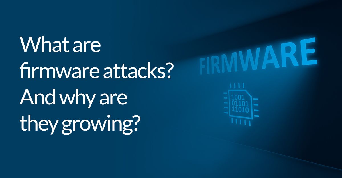 Why are firmware attacks growing?