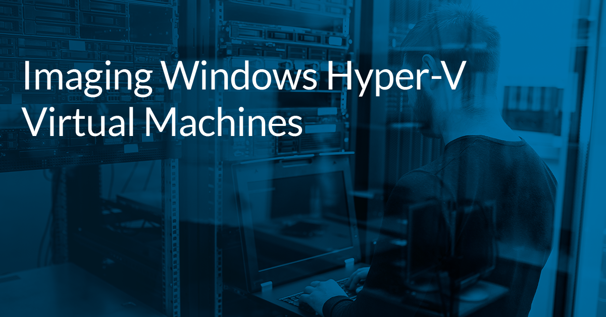 Imaging Windows Hyper-V Virtual Machines | Macrium Software