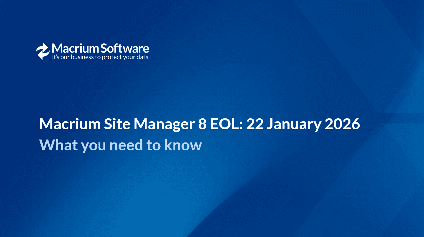 Macrium Site Manager 8 End of Life – What you need to know